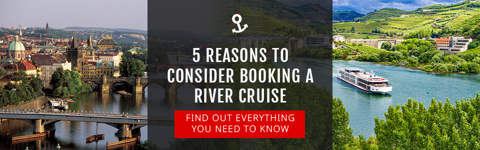 5 Reasons To Consider A River Cruise