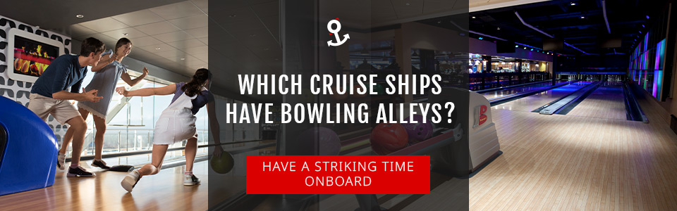 Which Cruise Ships Have Bowling Alleys? - Southampton Cruise
