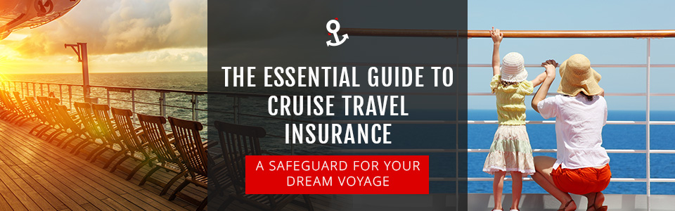 The Essential Guide to Cruise Travel Insurance - Southampton Cruise Centre